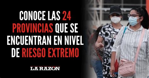 Conoce Las Provincias Que Se Encuentran En Nivel De Riesgo Extremo