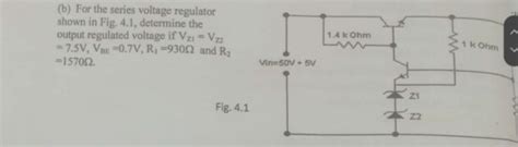 Solved B For The Series Voltage Regulator Shown In Fig Chegg