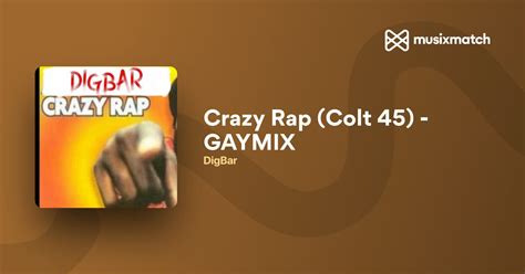 Digbar Crazy Rap Colt 45 Gaymix Lyrics Musixmatch