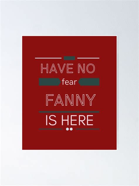 Fanny Name Have No Fear Fanny Is Here T For Fanny Poster For