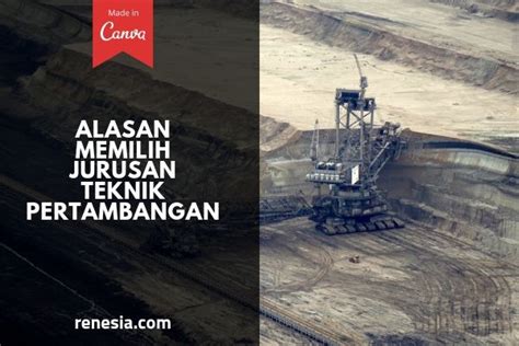 10 Alasan Memilih Jurusan Teknik Pertambangan Bagi Yang Bingung