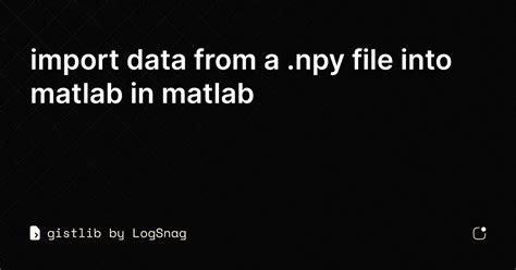 gistlib import data from a npy file into matlab in matlab