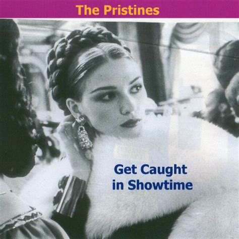 Get Caught In Showtime The Pristines