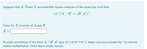 Solved Suppose That A B And X Are Invertible Square