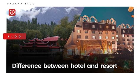 Difference Between Hotel And Resort Graana Com