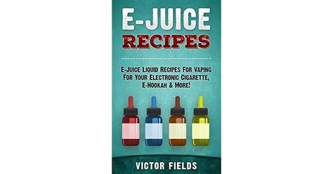 E Juice Recipes 2nd Edition E Juice Liquid Recipes For Vaping For Your