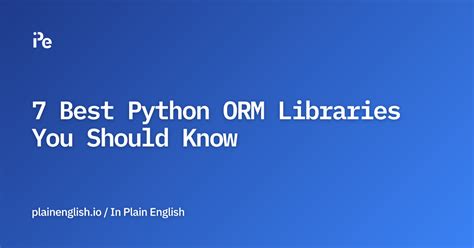 7 Best Python Orm Libraries You Should Know