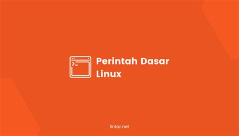 30 Perintah Dasar Linux Dan Fungsinya Yang Wajib Kalian Ketahui
