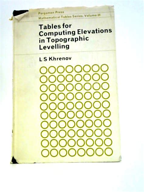 Tables For Computing Elevations In Topographic Levelling Mathematical Tables Series Volume 31