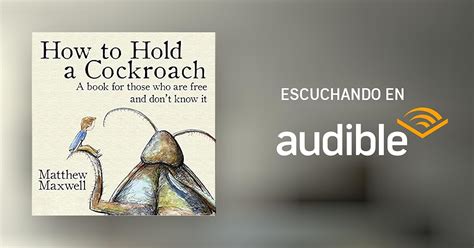 How To Hold A Cockroach A Book For Those Who Are Free And Dont Know It Por Matthew Maxwell