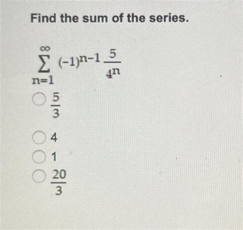 Solved Find The Sum Of The Series ∑n1∞−1n−14n53541320