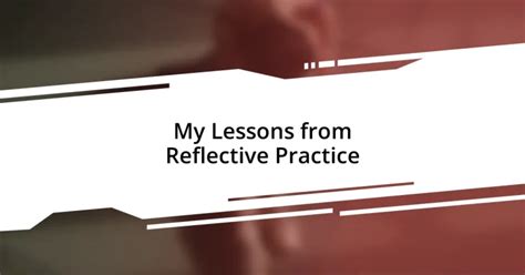 My Lessons From Reflective Practice Uk