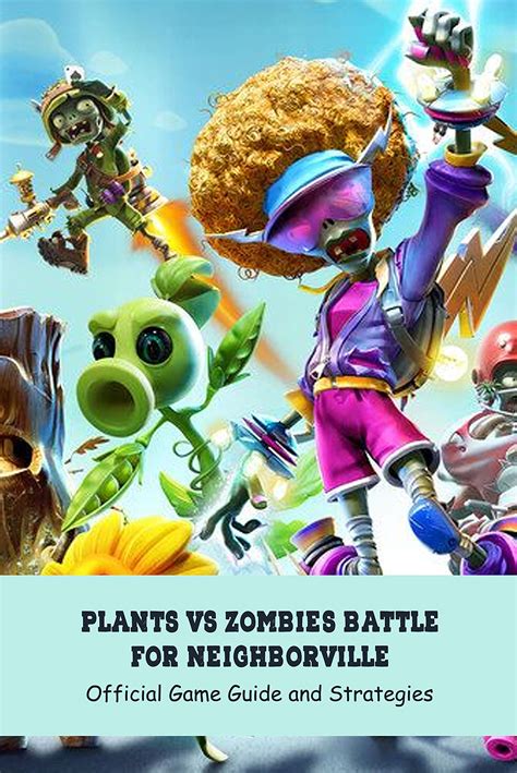Plants Vs Zombies Battle For Neighborville Official Game Guide And