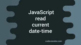 Javascript Program To Read The Current Date Time Codevscolor