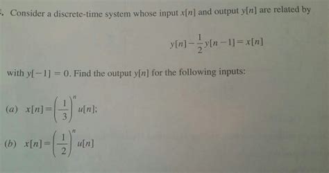 Solved Consider A Discrete Ti System Whose Input X N And Chegg