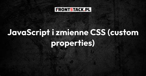 Javascript I Zmienne Css Custom Properties