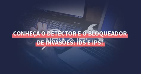 Ids Ips O Que é E Como Funciona