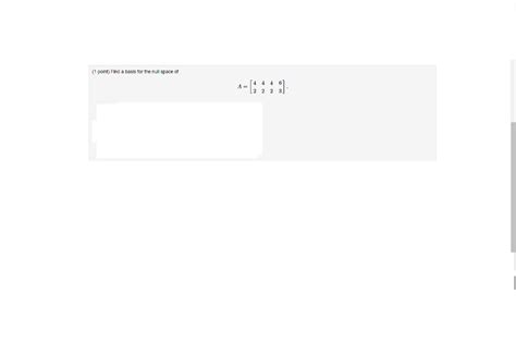 Solved 1 Point Find A Basis For The Null Space Of Chegg Com