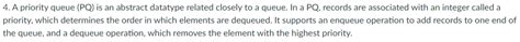 Solved 4 A Priority Queue Pq Is An Abstract Datatype