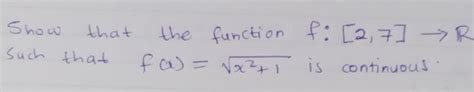 solved show that the function f [2 7]→r such that f x x2 1