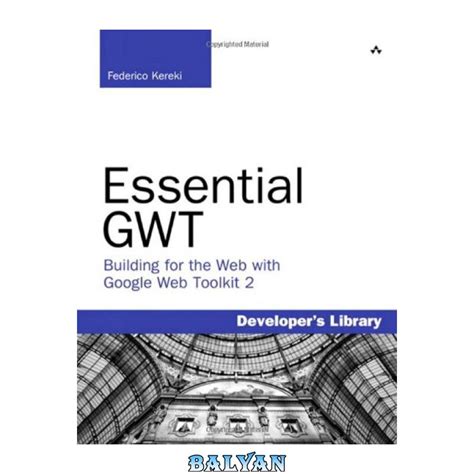 دانلود کتاب Essential GWT Building for the Web with Google Web Toolkit Developer s Library