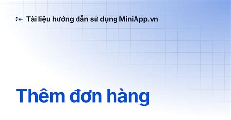 Thêm đơn hàng Tài liệu hướng dẫn sử dụng MiniApp vn