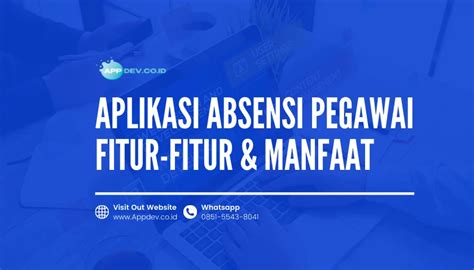 aplikasi absensi pegawai fitur fitur dan manfaat appdev id