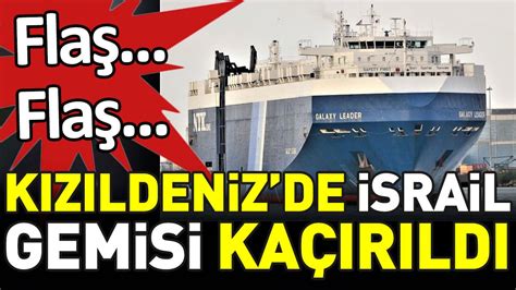 Son Dakika İsrail Gemisi Kaçırıldı