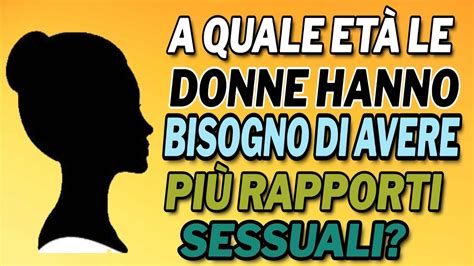 A Quale Età Le Donne Hanno Bisogno Di Avere Più Rapporti Sessuali