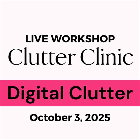 Live Workshop 6 Clutter Clinic Digital Clutter Simply B Organized