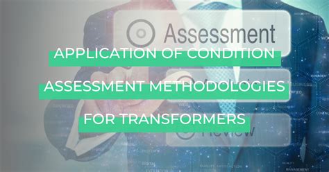 application of condition assessment methodologies for transformers tj h2b