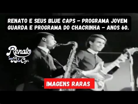 IMAGENS HISTÓRICAS RENATO E SEUS BLUE CAPS PROGRAMA JOVEM GUARDA E