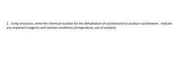 Answered: 2. Using structures, write the chemical reaction for the dehydration of cyclohexanol ...