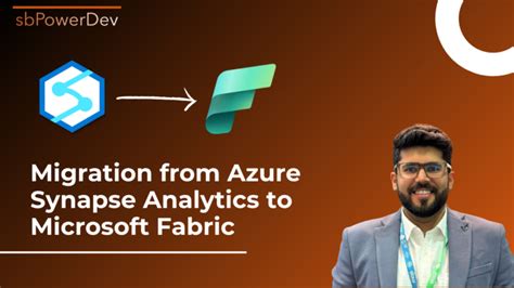 Migration From Azure Synapse Analytics To Microsoft Fabric Sbpowerdev