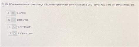 Solved A DHCP Reservation Involves The Exchange Of Four Chegg Com