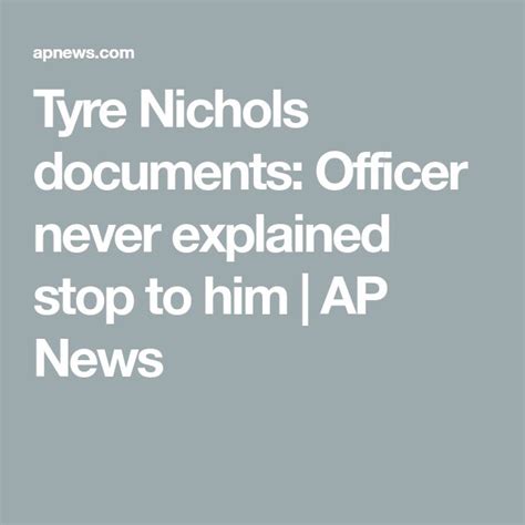 Tyre Nichols Documents Officer Never Explained Stop To Him Ap News