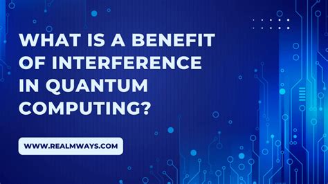 What Is A Benefit Of Interference In Quantum Computing