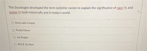 Solved This Sociologist Developed The Term Systemic Racism