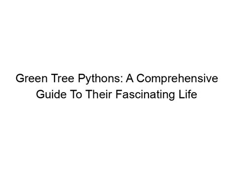 Green Tree Pythons A Comprehensive Guide To Their Fascinating Life