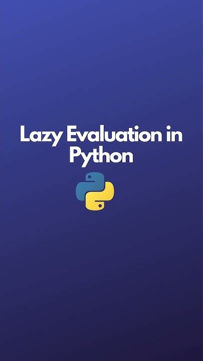 What Is Lazy Evaluation In Python Can You Define It With A Simple