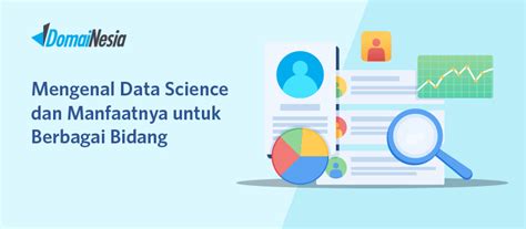 Mengenal Data Science Dan Manfaatnya Untuk Berbagai Bidang