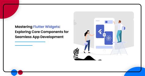 Mastering Flutter Widgets Exploring Core Components For Seamless App