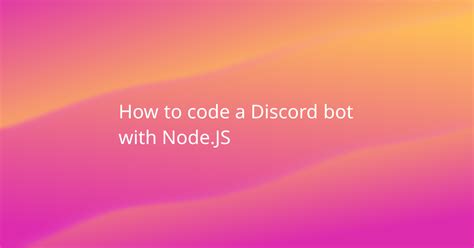 How To Code A Discord Bot With Nodejs