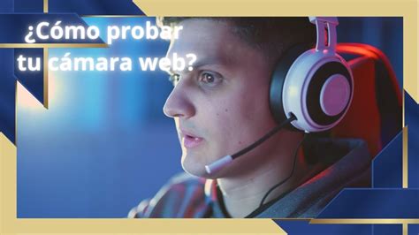 Cómo Probar Cámara Web Paso A Paso 2025