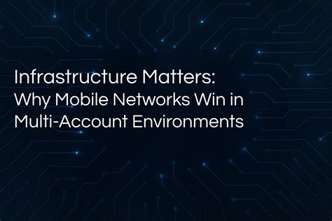 Infrastructure Matters Why Mobile Networks Win In Multi Account Environments Chameleon