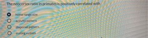 Solved The Neocortex Ratio In Primates Is Positively