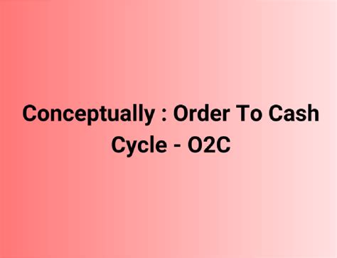 Conceptually Order To Cash Cycle O C