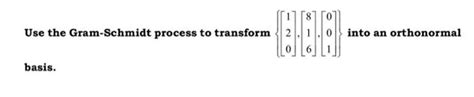 Solved Use The Gram Schmidt Process To Transform