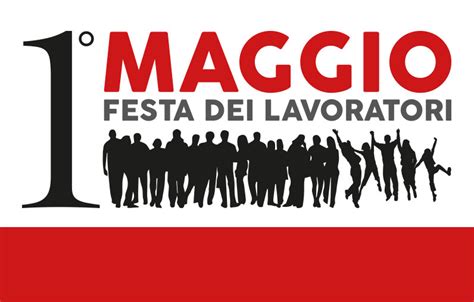 Festa Dei Lavoratori Buon 1 Maggio Le Origini Ed Il Significato Storico