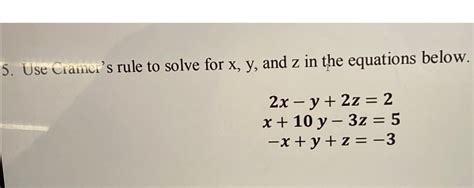 Solved Use Cramer S Rule To Solve For X Y And Z In The Chegg